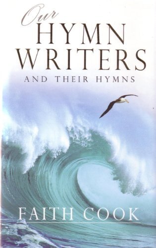 Our Hymn Writers & Their Hymns By Faith Cook 9780852347355 | eBay