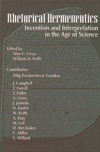 Rhetorical Hermeneutics: Invention and Interpretation in the Age of ...