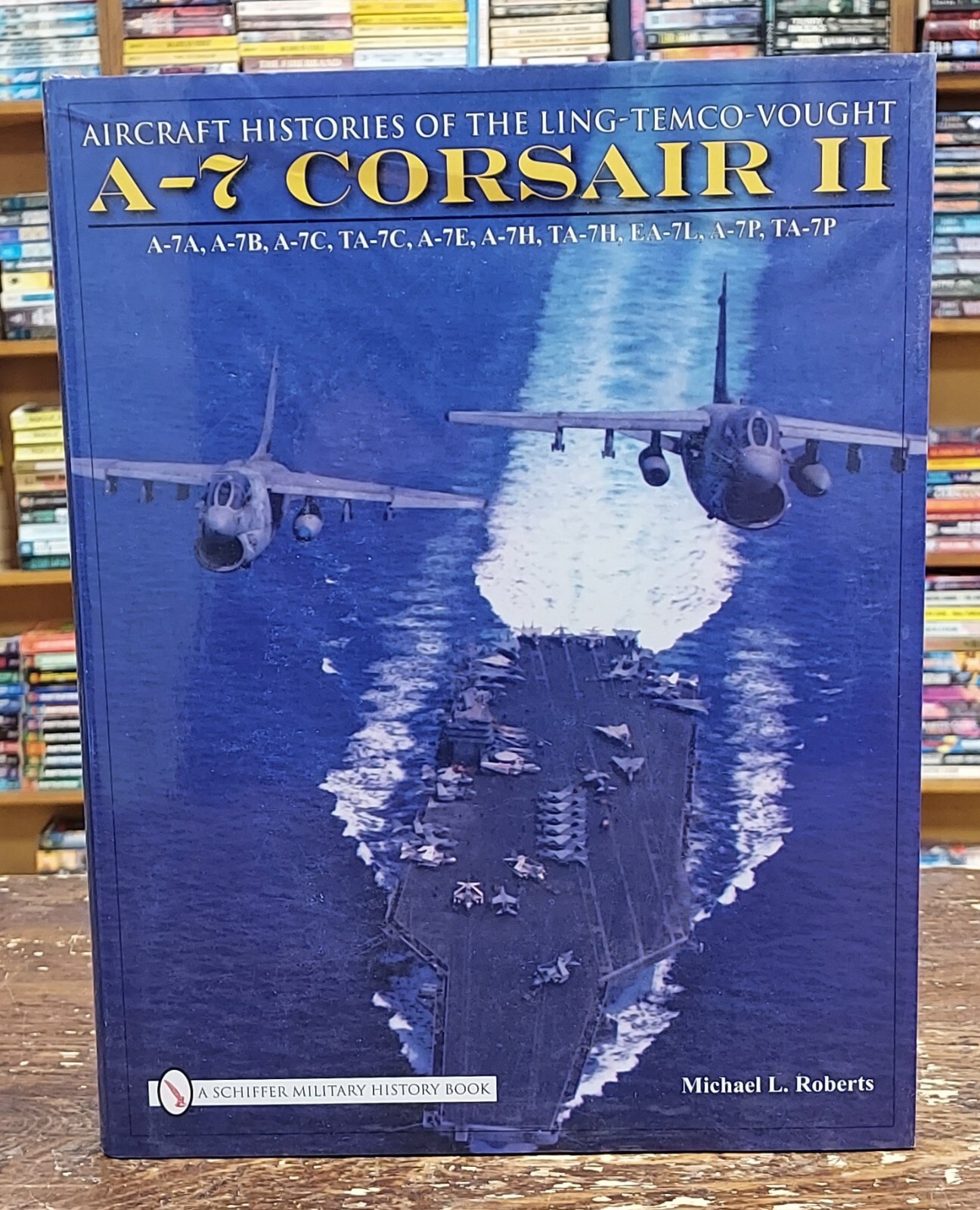 Aircraft Histories of the Ling-Temco-Vought A-7 Corsair II by Michael L ...