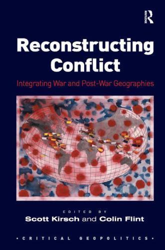 Critical Geopolitics Ser.: Reconstructing Conflict : Integrating War ...