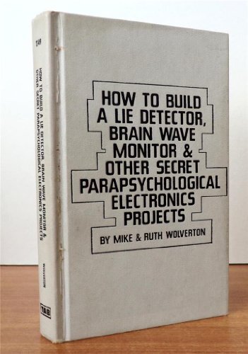 HOW TO BUILD A LIE DETECTOR, BRAIN WAVE MONITOR & OTHER By Mike ...
