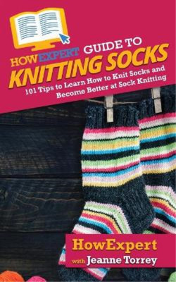 Howexpert Jeanne Torrey HowExpert Guide to Knitting Socks (Poche) | eBay