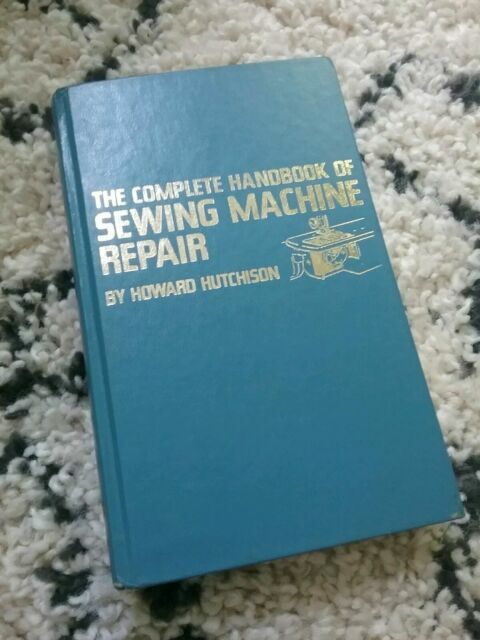The Complete Handbook of Sewing Machine Repair by Howard Hutchison ...