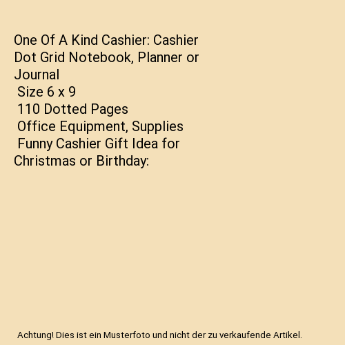 One Of A Kind Cashier: Cashier Dot Grid Notebook, Planner or Journal ...