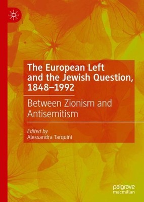 The European Left and the Jewish Question, 1848-1992: Between Zionism ...