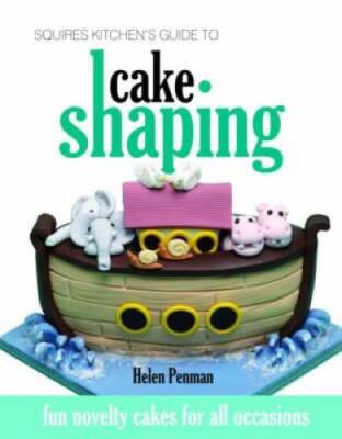 Squires Kitchens Guide to Cake Shaping: Fun Novelty Cakes for All Oc ...