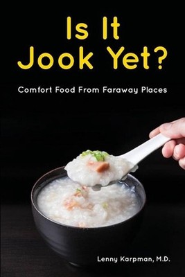 Is It Jook Yet?: Comfort Food From Faraway Places by Lenny Karpman ...