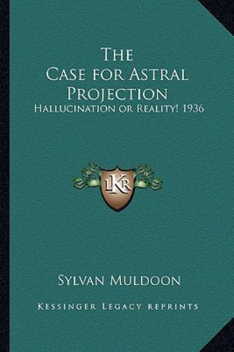 Case for Astral Projection : Hallucination or Reality! 1936 by Sylvan ...