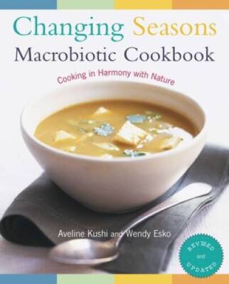 Changing Seasons Macrobiotic Cookbook: Cooking in Harmony with Nature ...