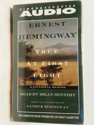 TRUE AT FIRST LIGHT A Fictional Memoir by Ernest Hemingway CASSETTE ...