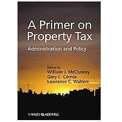 Primer on Property Tax : Administration and Policy by Gary C. Cornia ...