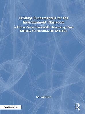 Drafting Fundamentals for the Entertainment Classroom: A Process-Based ...