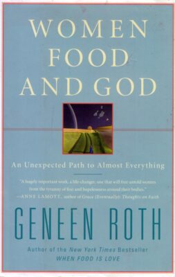 Women, Food and God by Geneen Roth / 2010 Hardcover with Jacket ...
