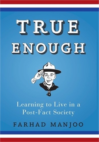 True Enough: Learning to Live in a Post-Fact Society (Paperback or ...