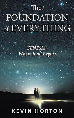 The Foundation of Everything: Genesis by Horton, Kevin -Hcover ...