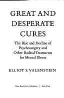 Great and Desperate Cures : The Rise and Decline of Psychosurgery and ...