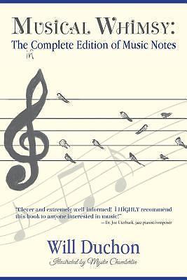 Musical Whimsy: the Incomplete Edition of Music Notes by Will Duchon ...
