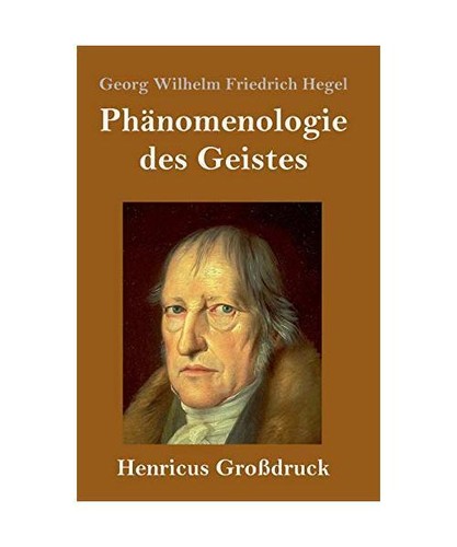 Phänomenologie des Geistes (Großdruck), Georg Wilhelm Friedrich Hegel ...