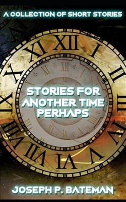 Stories for Another Time Perhaps: Sci-Fi Short Story Collection by ...