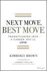 Next Move, Best Move: Transitioning Into a Career You'll Love by ...