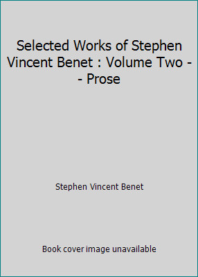 Selected Works of Stephen Vincent Benet : Volume Two -- Prose | eBay