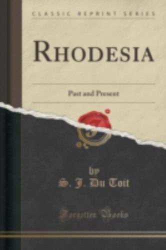 Rhodesia : Past and Present (Classic Reprint) by S.J. du Toit (2015 ...