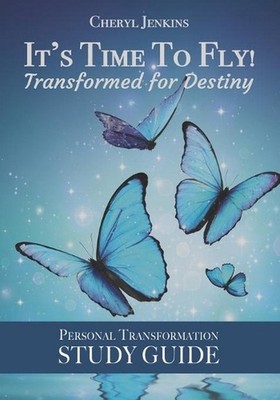 It's Time to Fly! Transformed for Destiny: Personal Transformation ...