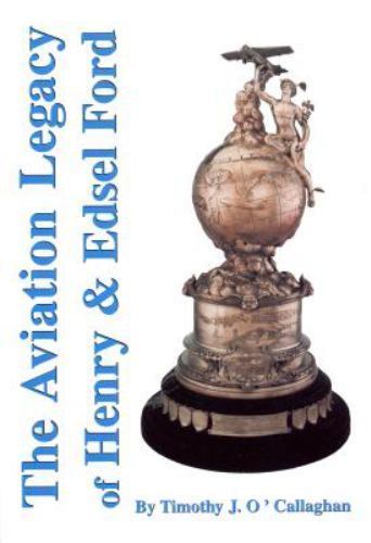 Aviation Legacy of Henry and Edsel Ford by Timothy J. O'Callaghan (2001 ...