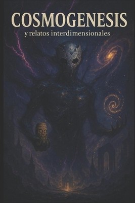 Cosmogenesis y relatos interdimensionales by Leonardo Rodr?guez ...