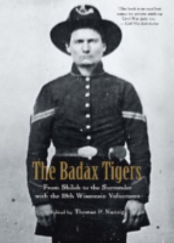 Badax Tigers : From Shiloh to the Surrender with the 18th Wisconsin ...