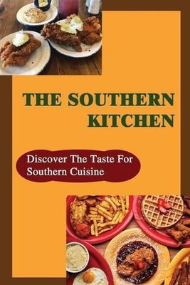 The Southern Kitchen: Discover The Taste For Southern Cuisine by ...