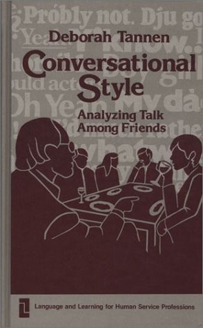 CONVERSATIONAL STYLE: ANALYZING TALK AMONG FRIENDS By Deborah Tannen ...