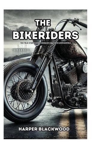 The Bikeriders: The True Story of the Chicago Outlaws Motorcycle by ...