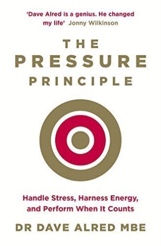 Pressure Principle : Handle Stress, Harness Energy, and Perform When It ...