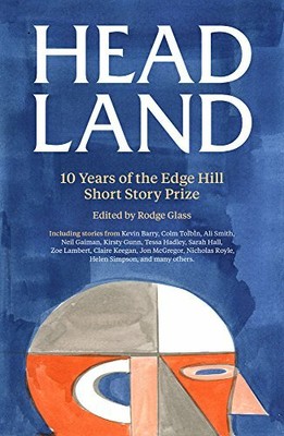 Head Land: 10 Years of The Edge Hill Short Story Prize by Rodge Glass ...