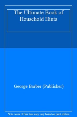 The Ultimate Book of Household Hints By George Barber (Publisher) | eBay UK