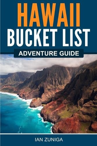 Ian Zuniga Hawaii Bucket List Adventure Guide (Paperback) 9781957590028 ...