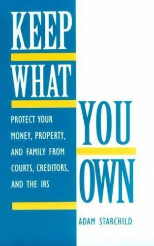 Keep What You Own: Protect Your Money, Property, and Family from Courts ...