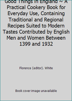 Good Things in England ~ A Practical Cookery Book for Everyday Use ...