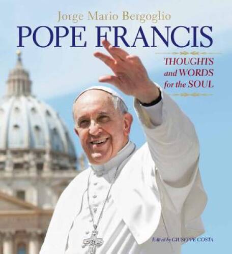 Pope Francis: Thoughts and Words for the Soul - Hardcover - GOOD ...