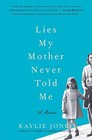 Lies My Mother Never Told Me: A Memoir By Kaylie Jones 9780061778711 | eBay