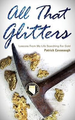 All That Glitters: Lessons from My Life Searching for Gold by Cavanaugh ...