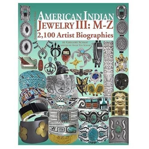 American Indian Jewelry III : 2,100 Artist Biographies: M-Z by Gregory ...