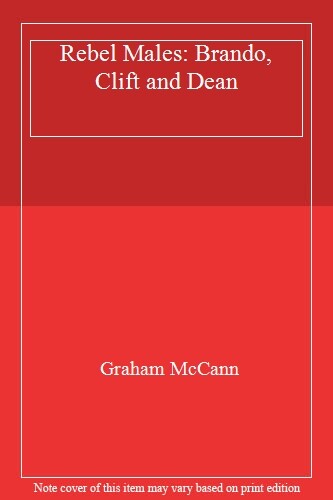Rebel Males: Brando, Clift and Dean By Graham McCann. 9780241131 | eBay