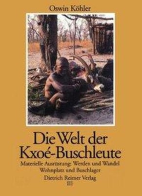 Die Welt der Kxoé-Buschleute im Südlichen Afrika | Oswin Köhler ...