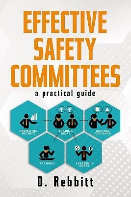 Effective Safety Committees: A Practical Guide by Rebbitt, D ...