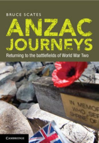 Anzac Journeys : Returning to the Battlefields of World War Two by ...