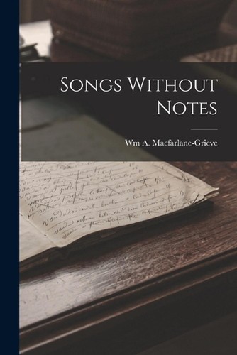 Songs Without Notes by Wm A. MacFarlane-Grieve (English) Paperback Book ...