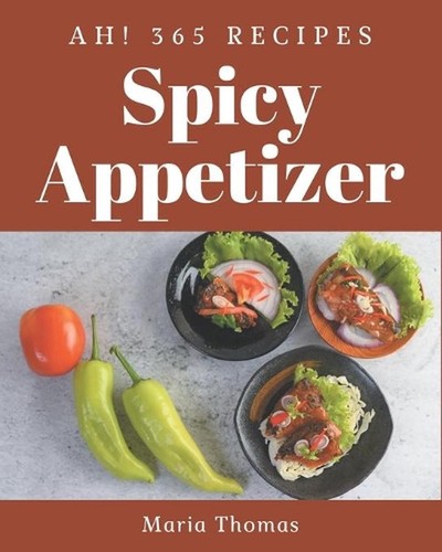Ah! 365 Spicy Appetizer Recipes: Discover Spicy Appetizer Cookbook NOW ...