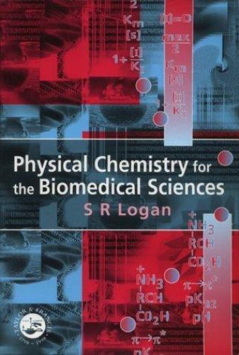Physical Chemistry for the Biomedical Sciences by S. R. Logan (1998, Uk ...